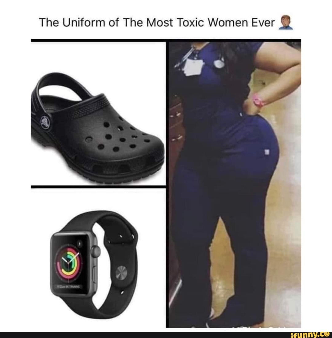 The Uniform of The Most Toxic Women Ever - iFunny
