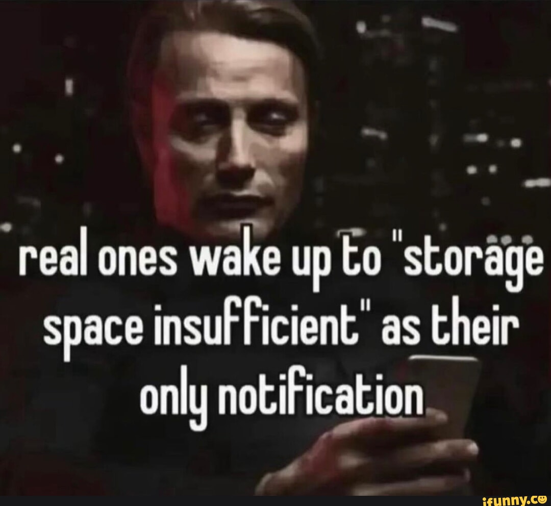 "real ones wake up Go 'storage space insufFicient' as their only ...