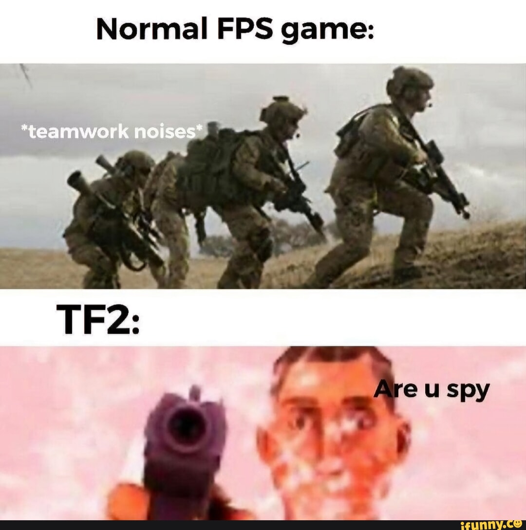 Normal FPS game: *teamwork noises" - iFunny