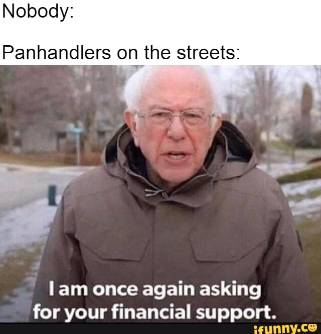 Panhandlers memes. Best Collection of funny Panhandlers pictures on iFunny
