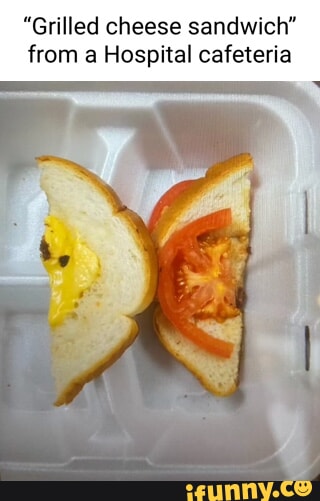 "Grilled cheese sandwich" from a Hospital cafeteria - iFunny