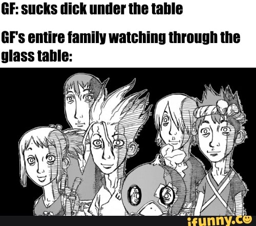 FIrs entire family watching "Illlllllll Ihe glass table: - iFunny