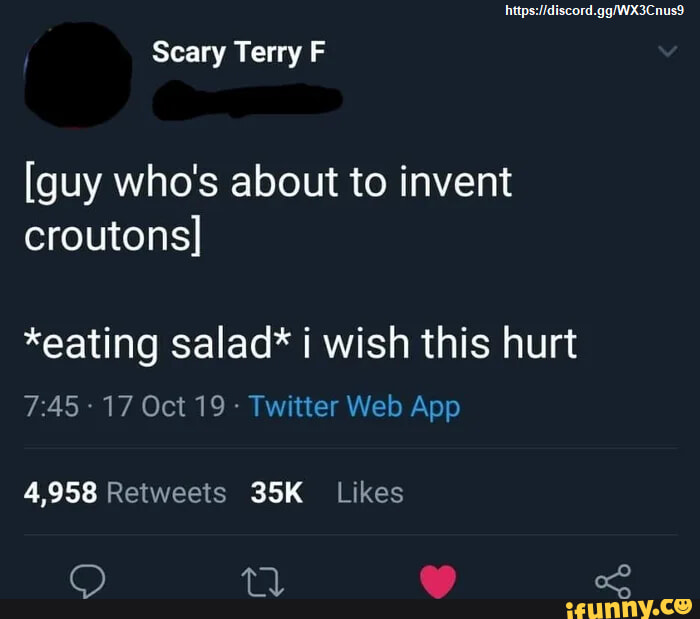 Scary Terry F [guy who's about to invent croutons] *eating salad* i ...