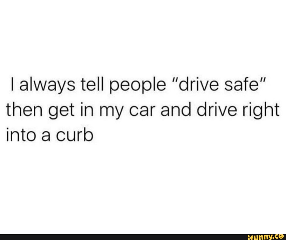 Drivesafe memes. Best Collection of funny Drivesafe pictures on iFunny