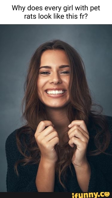 Why does every girl with pet rats look like th fr? - iFunny