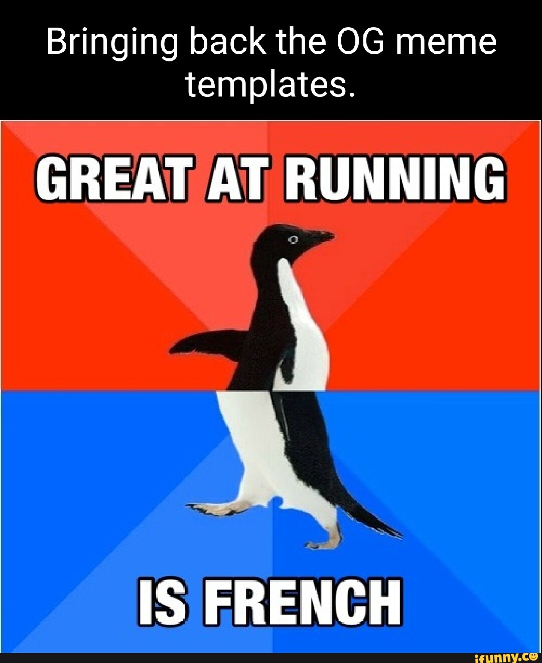 Bringing back the OG meme templates. GREAT AT RUNNING IS FRENCH - iFunny