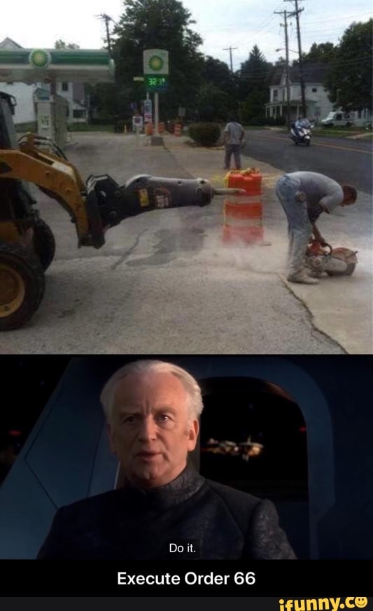 Execute Order 66 - Execute Order 66 - iFunny