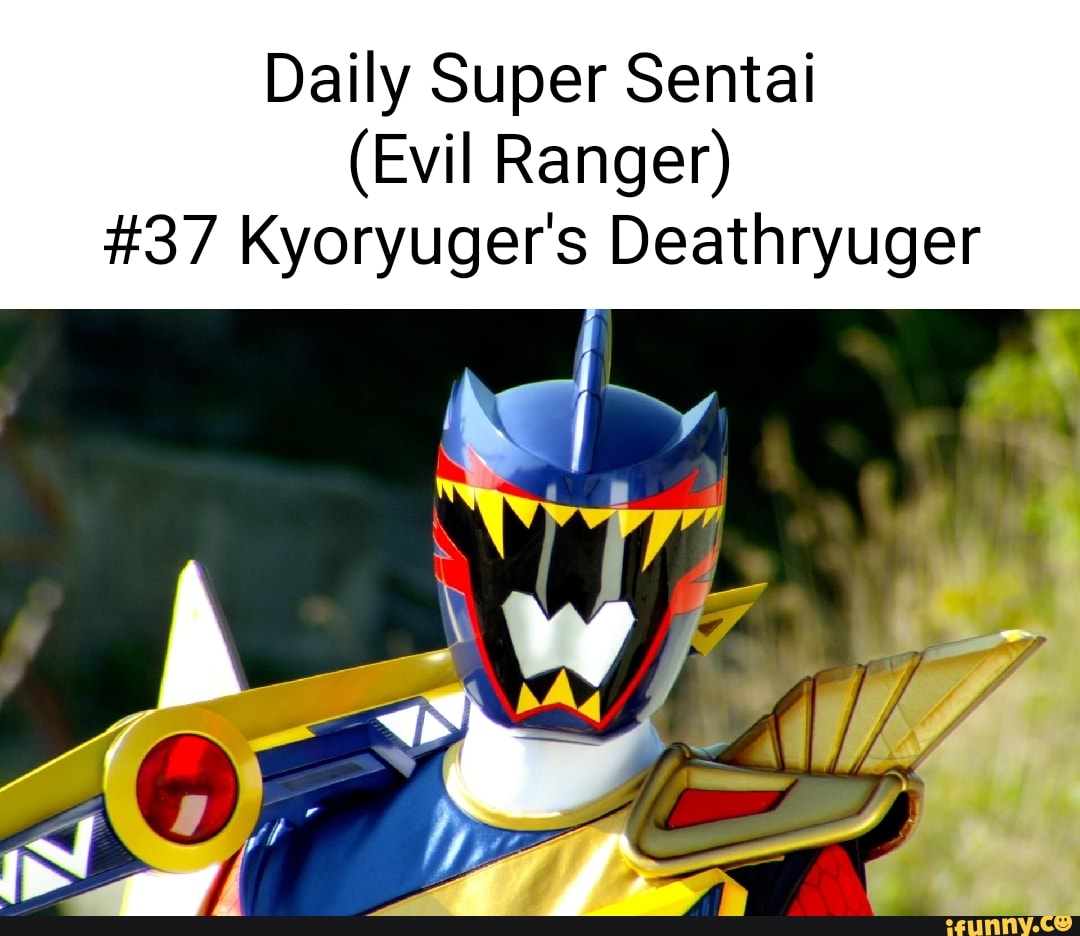Daily Super Sentai (Evil Ranger) #37 Kyoryugers Deathryuger - iFunny