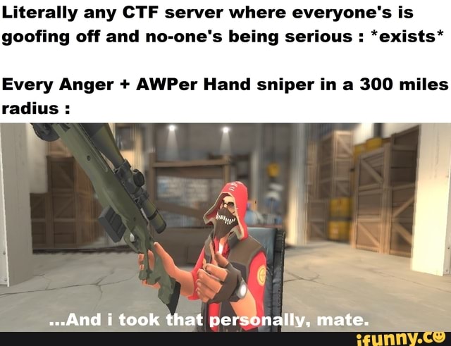 Literally any CTF server where everyone's is goofing off and no-one's ...