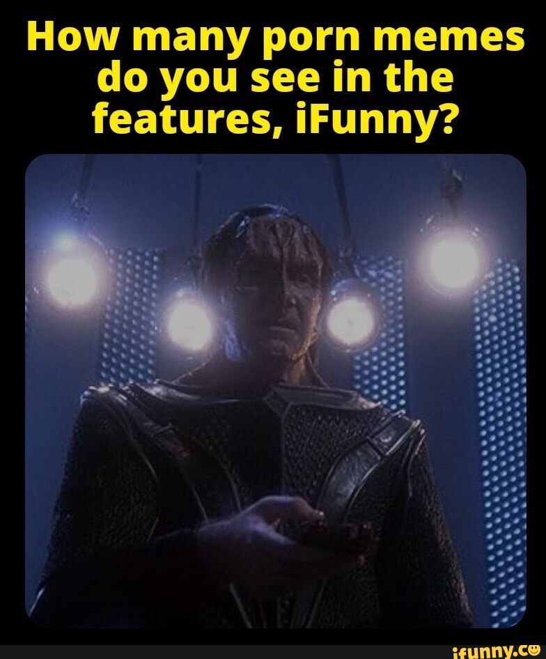 How many porn memes do you see in the features, iFunny? - iFunny