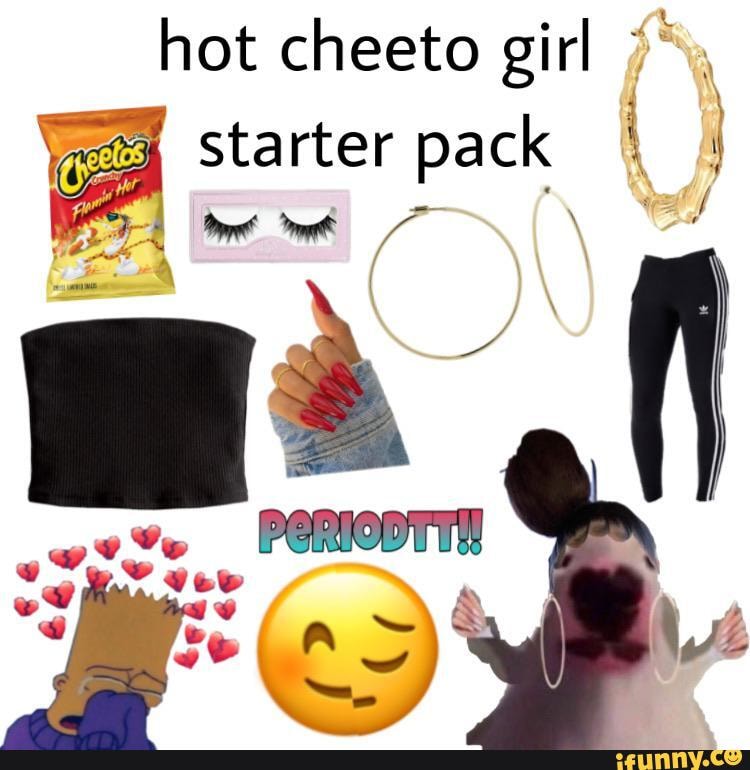 Hot cheeto girl 7°, I starter pack I - iFunny
