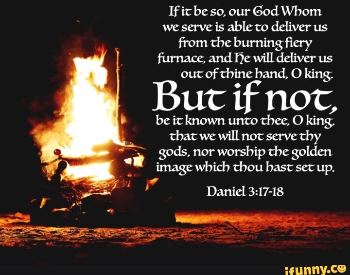 Tf ic be so, our God Whom we serve is able to deliver us from the ...
