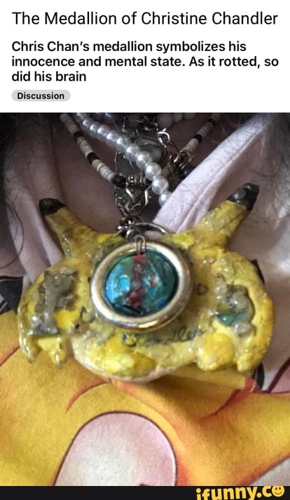 The Medallion of Christine Chandler Chris Chan's medallion symbolizes ...