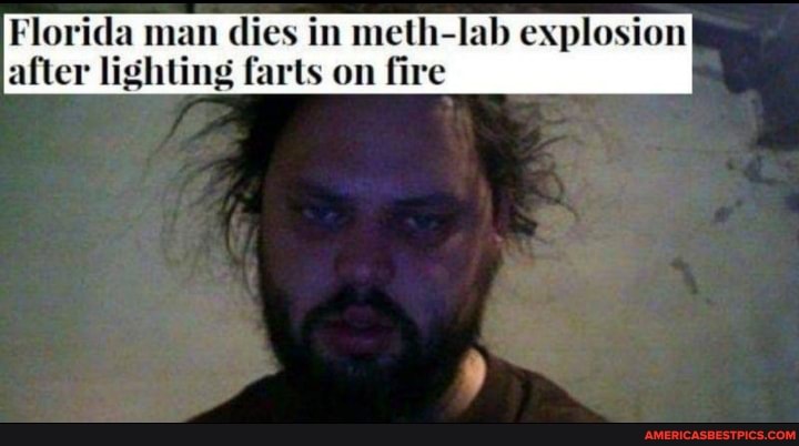 Florida man dies in ab explosion after lighting farts on fire - America ...