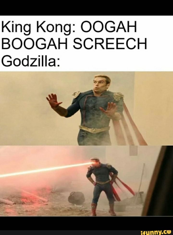 King Kong: OOGAH BOOGAH SCREECH Godzilla: - iFunny
