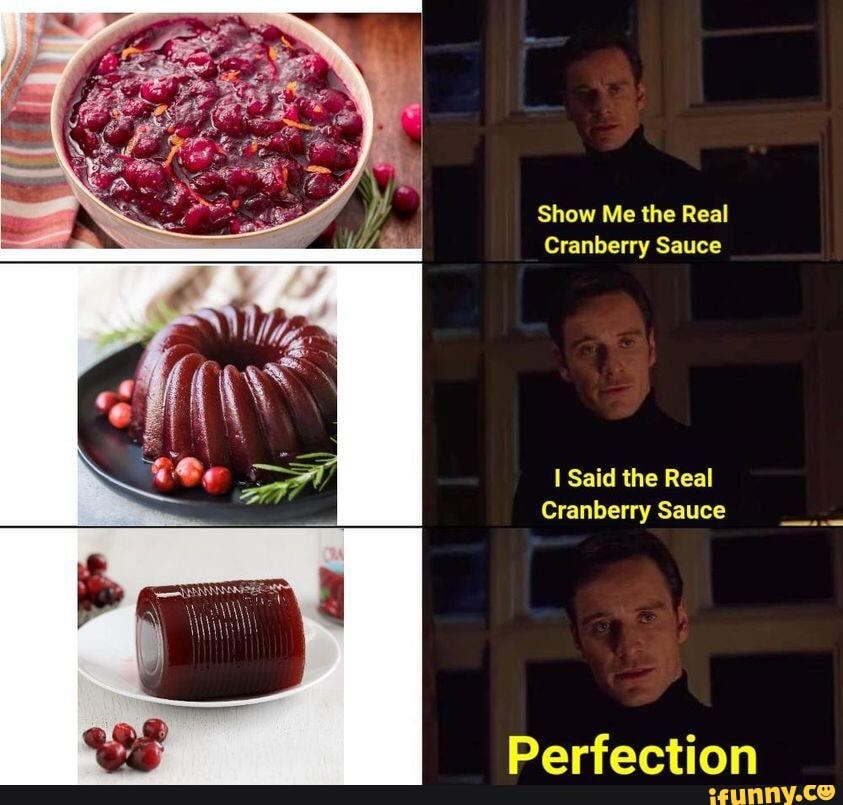 Show Me the Real Cranberry Sauce I Said the Real Cranberry Sauce ...