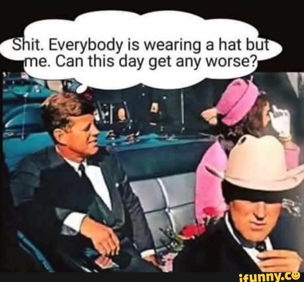It. Everybody is wearing a hat bu e. Can this day get any worse? - iFunny