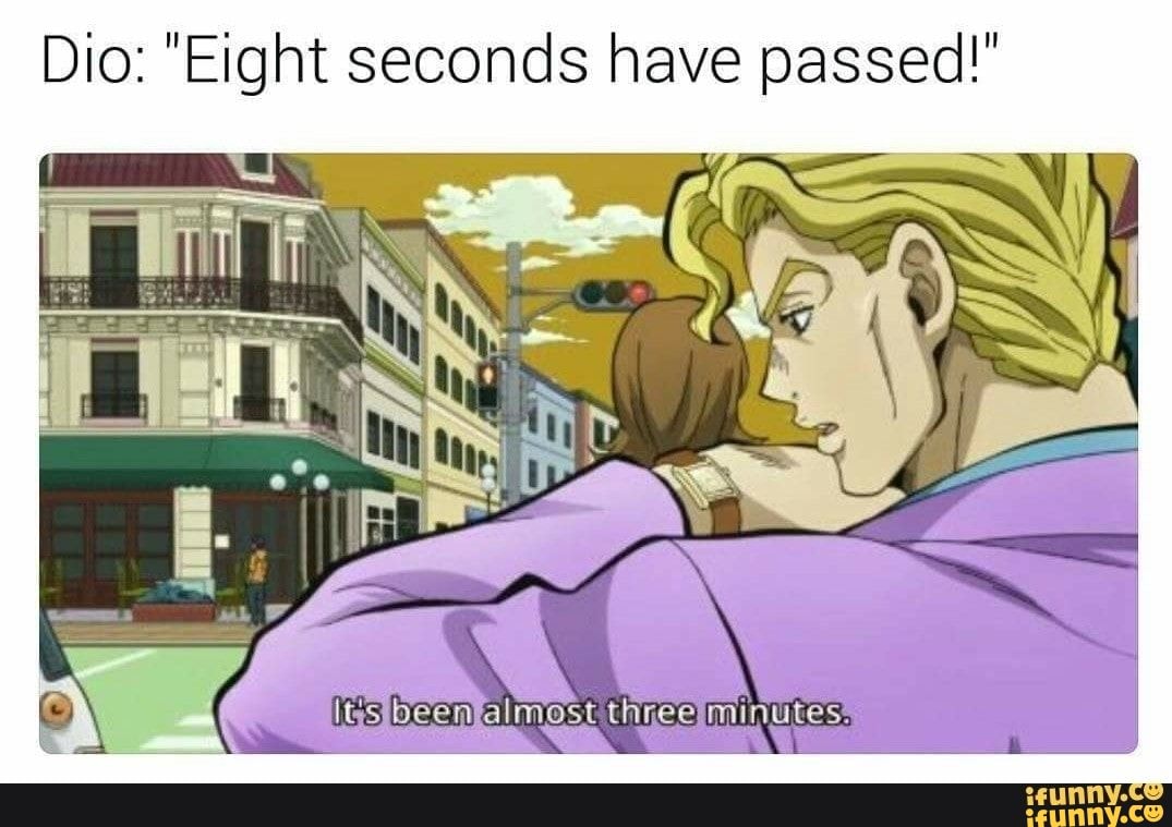 Dio: "Eight seconds have passed!" - iFunny