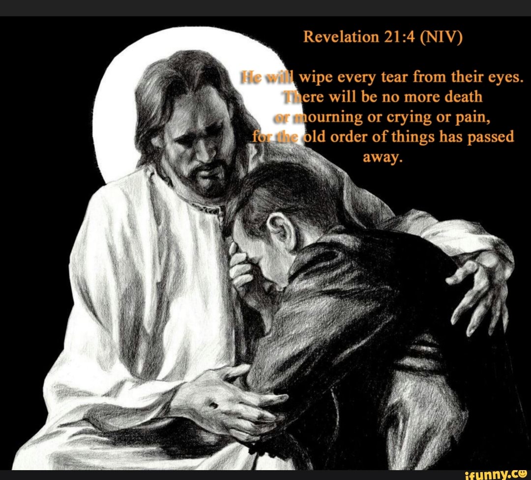 Revelation (NIV) wipe every tear from their eyes. "ere will be no more ...
