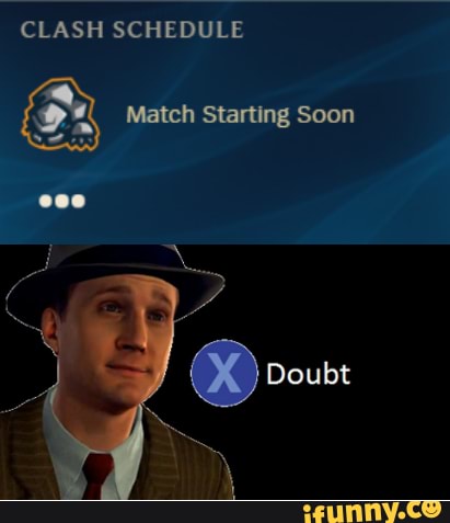 CLASH SCHEDULE Match Starting Soon eoe - iFunny