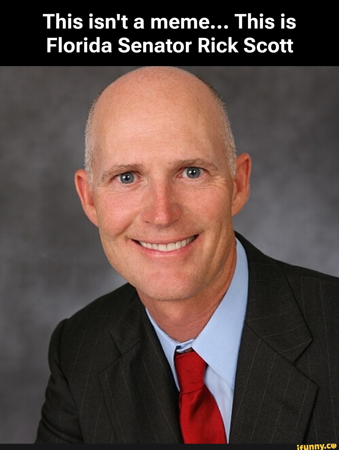 This isn't a meme... This is Florida Senator Rick Scott I - iFunny
