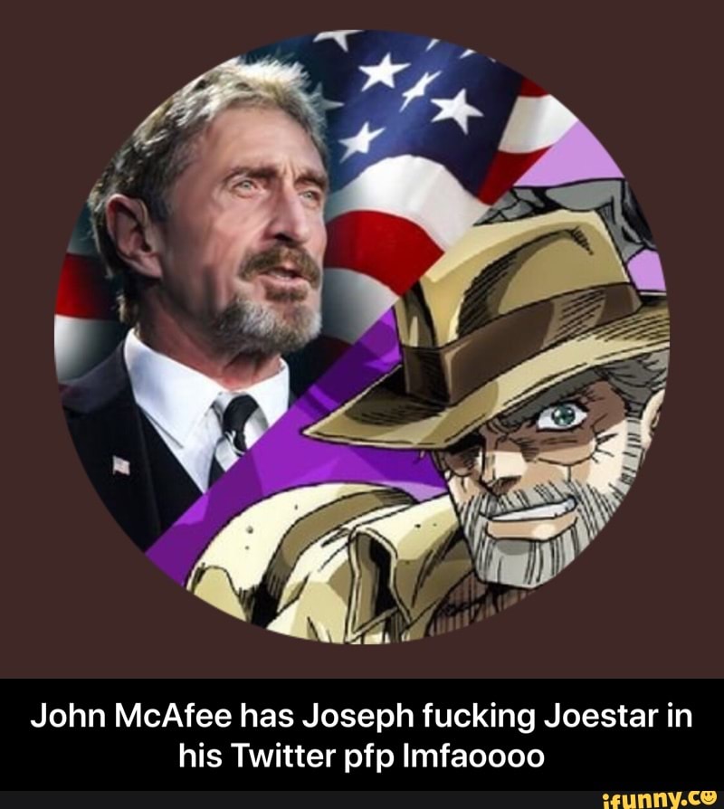 John McAfee has Joseph fucking Joestar in his Twitter pfp lmfaoooo ...