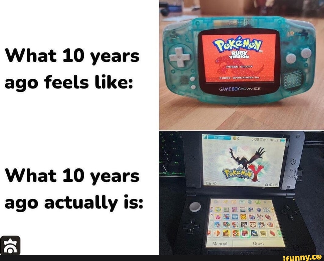 What 10 years ago feels like: What 10 years ago actually is: - iFunny