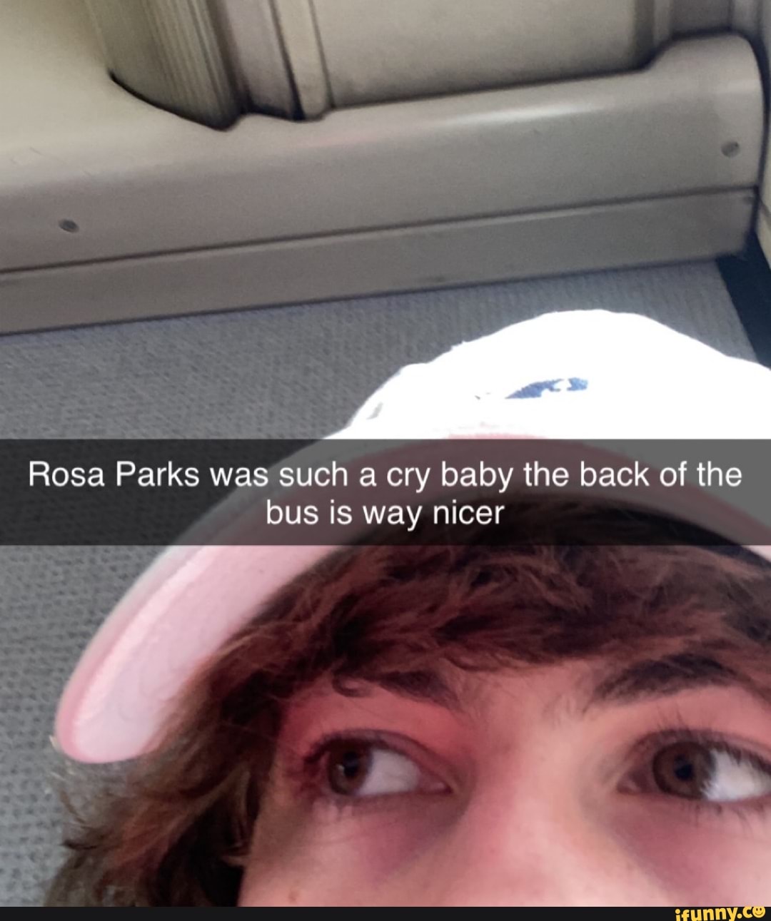 Rosa Parks was such a cry baby the back of the bus is way nicer - iFunny