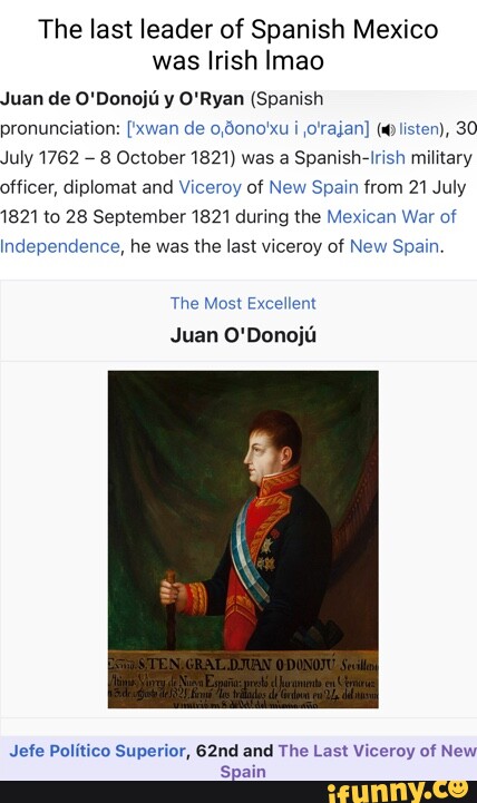 The last leader of Spanish Mexico was Irish Imao Juan de O'Donojti y ...