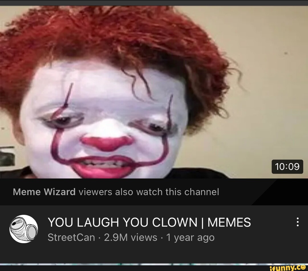 Meme Wizard viewers also watch this channel YOU LAUGH YOU CLOWN I MEMES ...