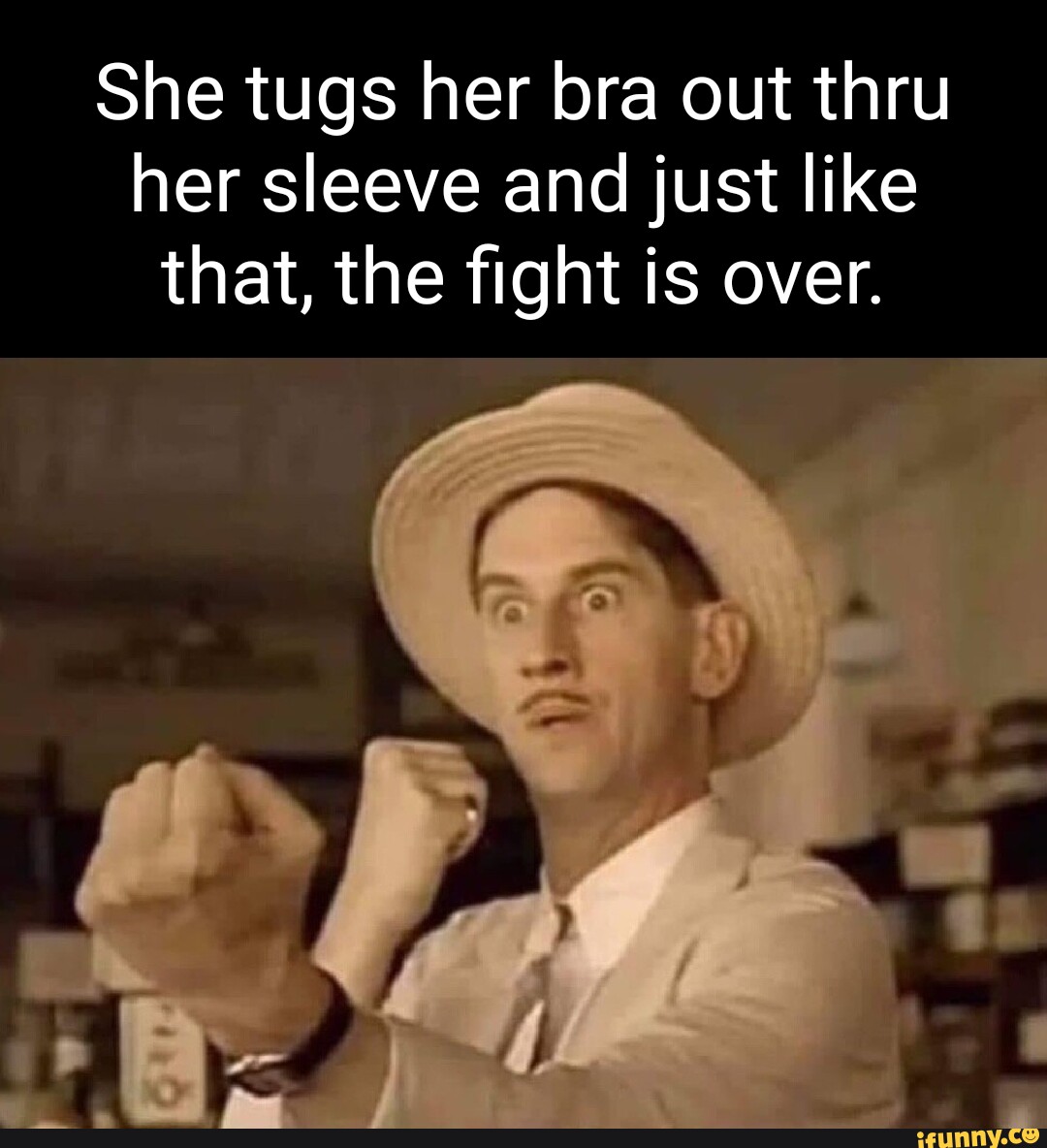She Tugs Her Bra Out Thru Her Sleeve And Just Like That The Fight Is Over Ifunny