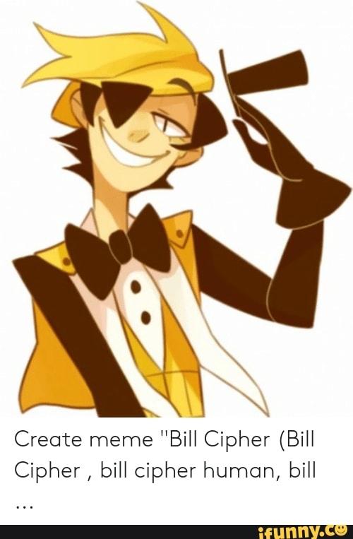 Create meme "Bill Cipher (Bill Cipher bill cipher human, bill - iFunny