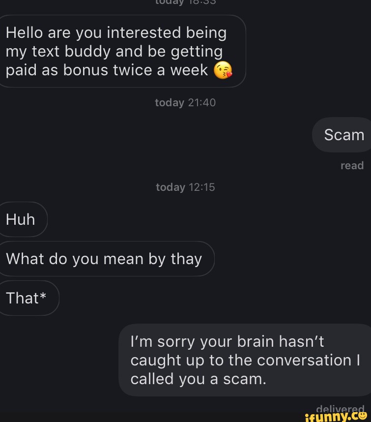 Hello are you interested being my text buddy and be getting paid as ...