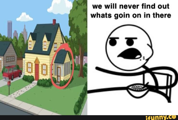 We will never find out whats goin on in there - iFunny