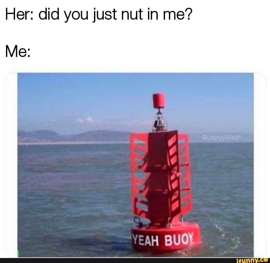 Her: did you just nut in me? - iFunny