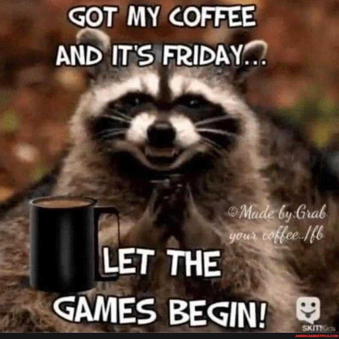 GOT MY cOFFEE AND ITS FRIDAY... by Grab LET THE GAMES BEGIN! - America ...