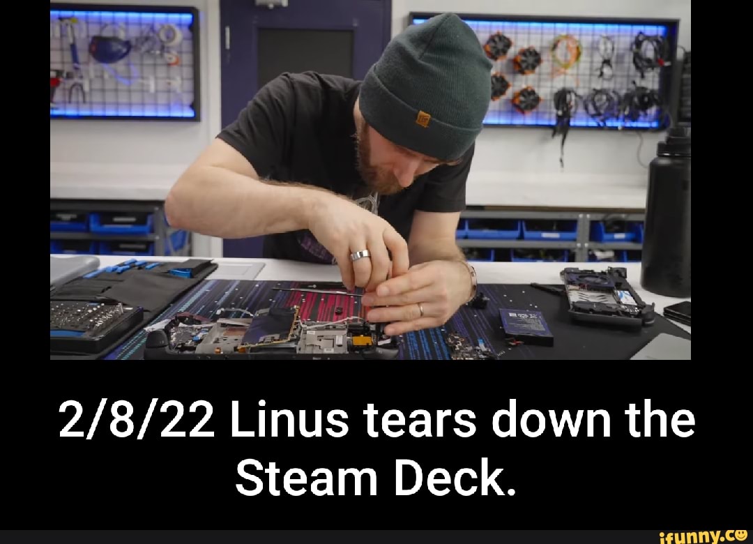 Linus tears down the Steam Deck. - iFunny
