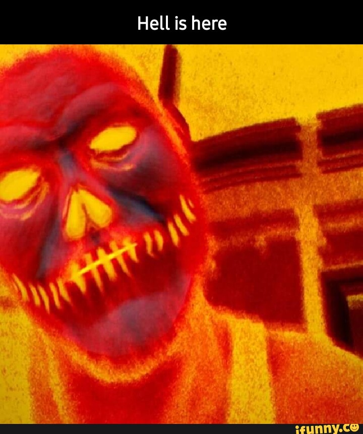 Hell is here - iFunny