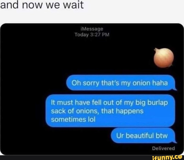 And now we wait Message Today 27 PM Oh sorry that's my onion haha It ...