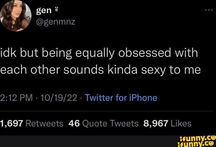 Od gen @genmnz idk but being equally obsessed with each other sounds ...