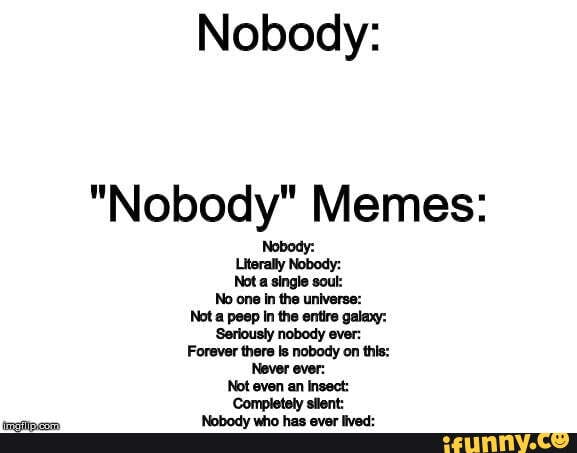 Nobody: "Nobody" Memes: cnge cout No one the wiverse: Not pesp in the ...