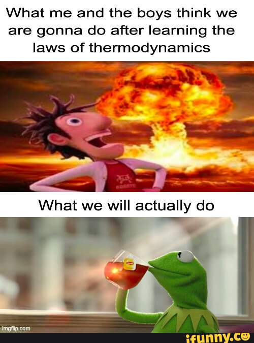 Thermodynamics memes. Best Collection of funny Thermodynamics pictures ...