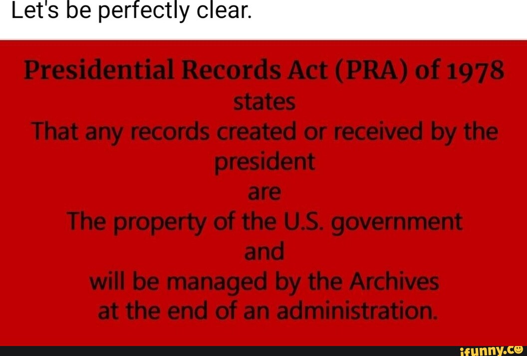 Lets be perfectly clear. Presidential Records Act (PRA) of 1978 states ...