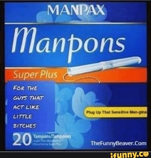 Manpons Super FOR TYE Mar BITCHES, - iFunny