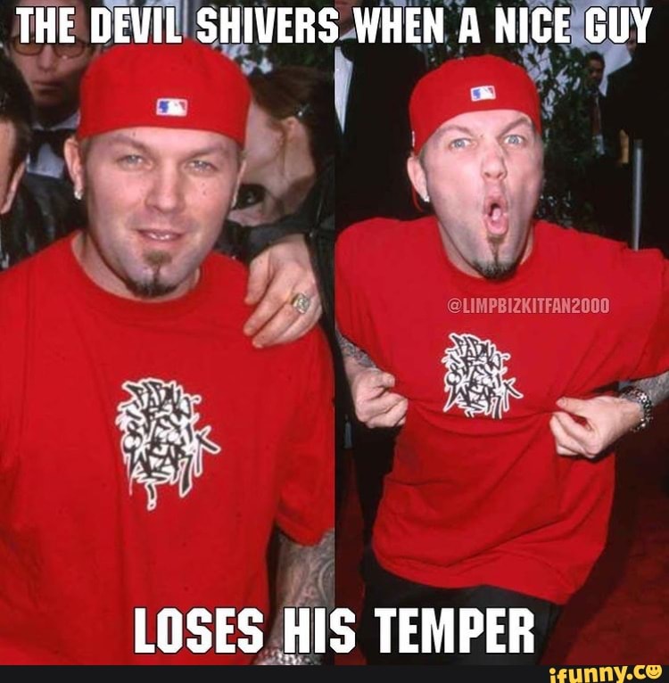 THE DEWIL SHIVERS WHEN A NICE GUY SS te LOSES HIS TEMPER - iFunny