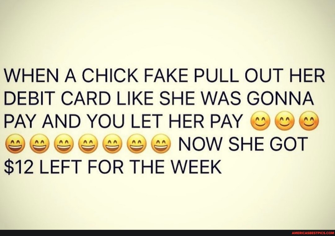 WHEN A CHICK FAKE PULL OUT HER DEBIT CARD LIKE SHE WAS GONNA PAY AND ...