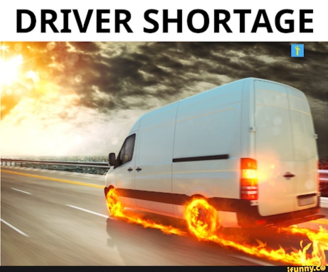 DRIVER SHORTAGE - iFunny