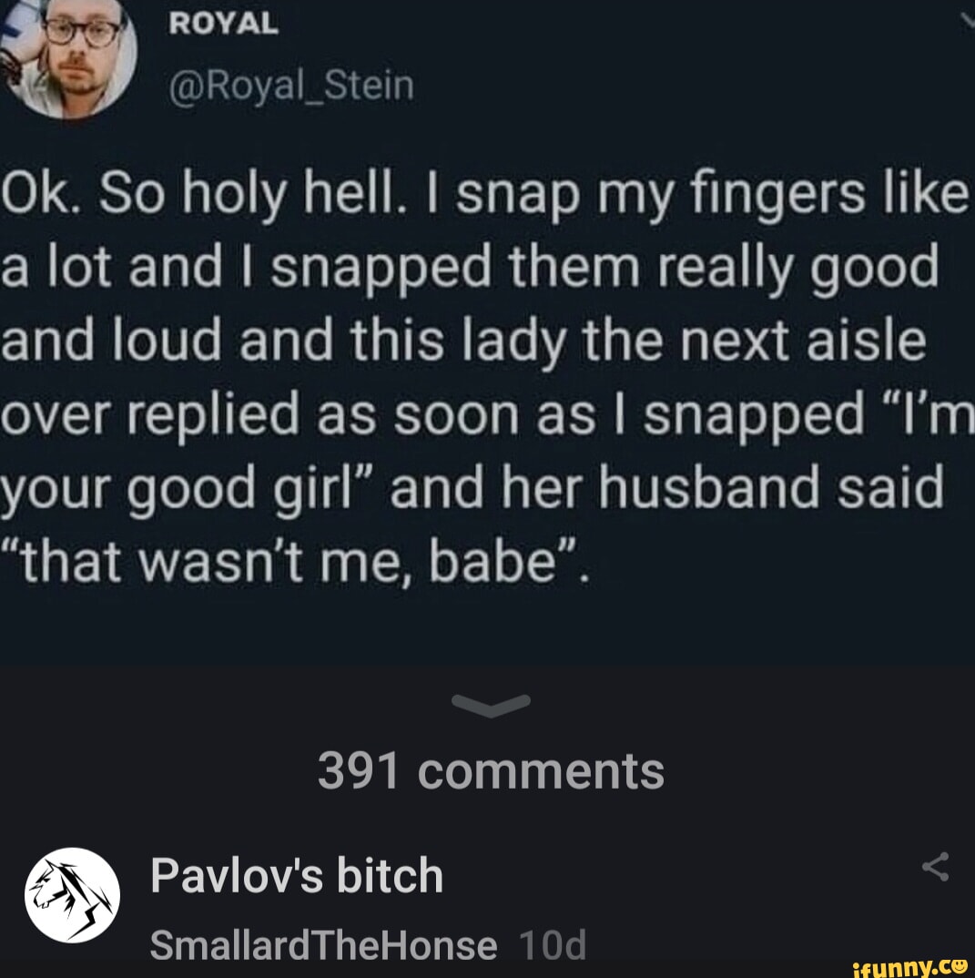 ROVAL @Royal Stein Ok. So holy hell. I snap my fingers like a lot and I ...