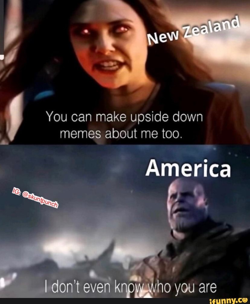 Ne You can make upside down / memes about me too. America I don't even know who you are - iFunny