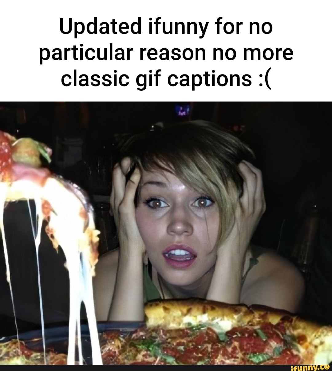 Updated ifunny for no particular reason no more classic gif captions - iFunny